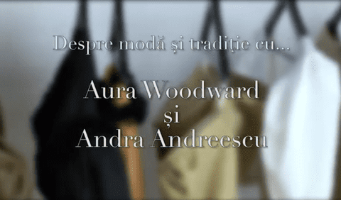 Despre moda si traditie cu... Aura Woodward si Andra Andreescu (VIDEO ...